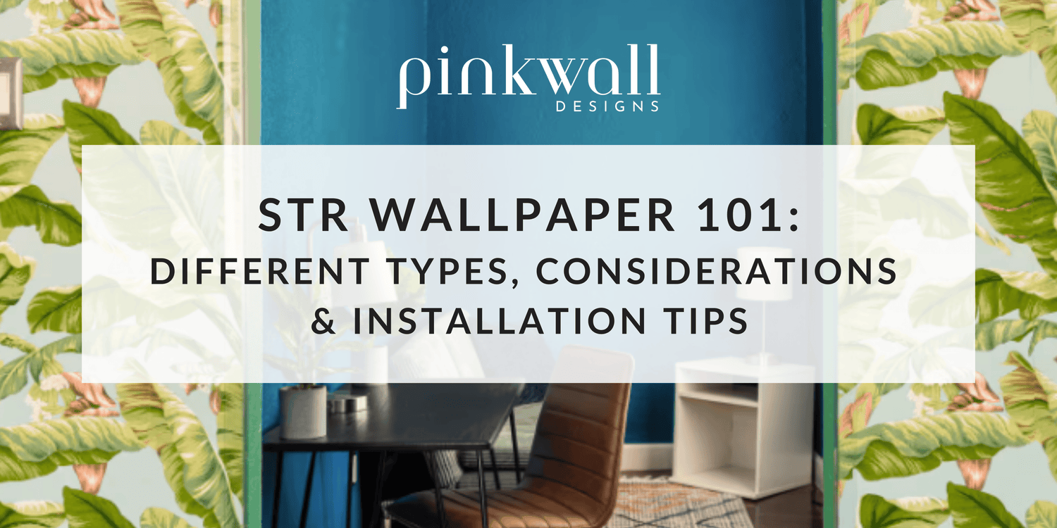 STR Wallpaper 101: Different Types, Considerations & Installation Tips ...